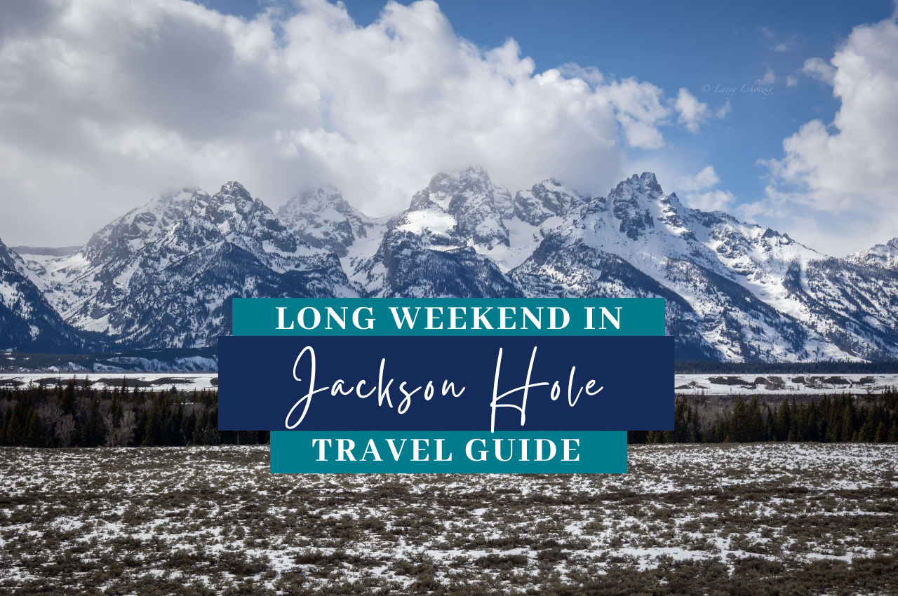 How to Spend a Long Weekend in Jackson Hole: A Spring or Summer 3 Day ...