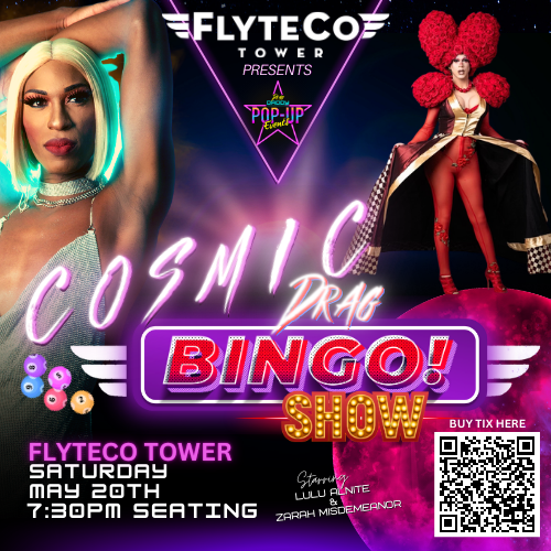 Bingo…Cosmic and Drag — FlyteCo Tower