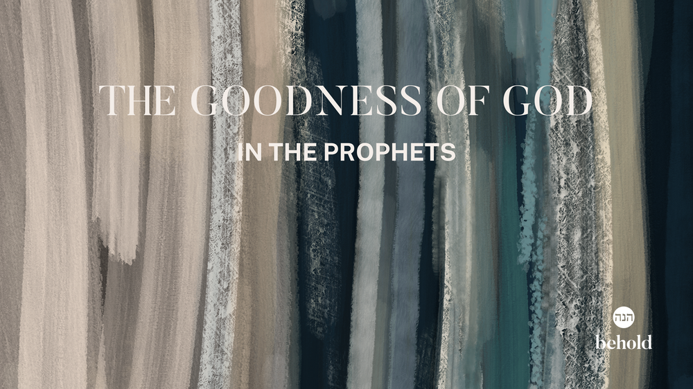 The Goodness of God: In the Prophets — The Behold Collective