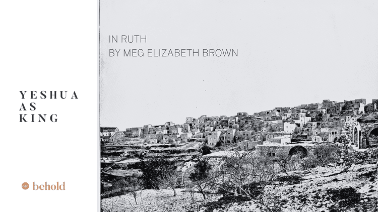 The King in the Book of Ruth — The Behold Collective