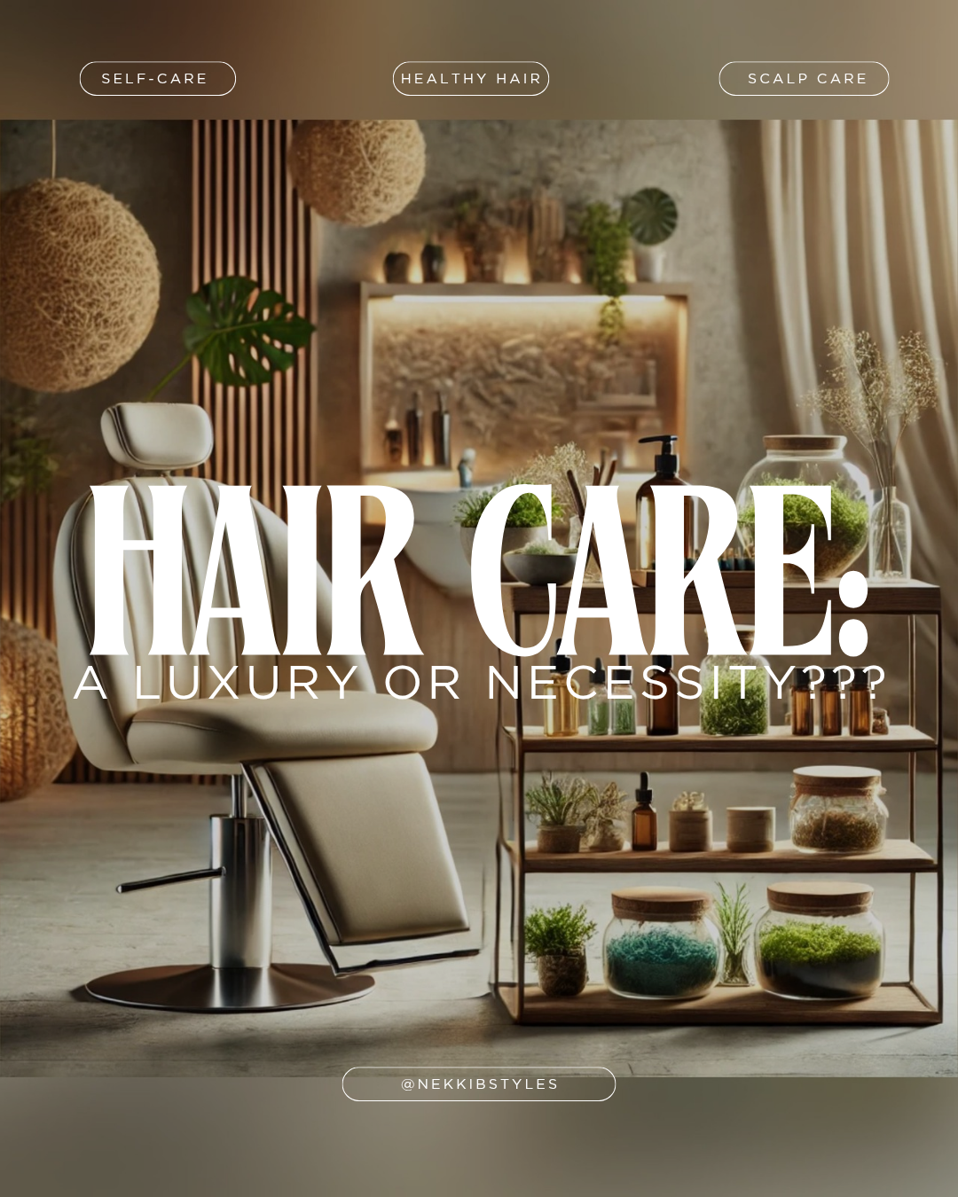 HAir Care: A Luxury or Necessity? — Nekki B. Styles