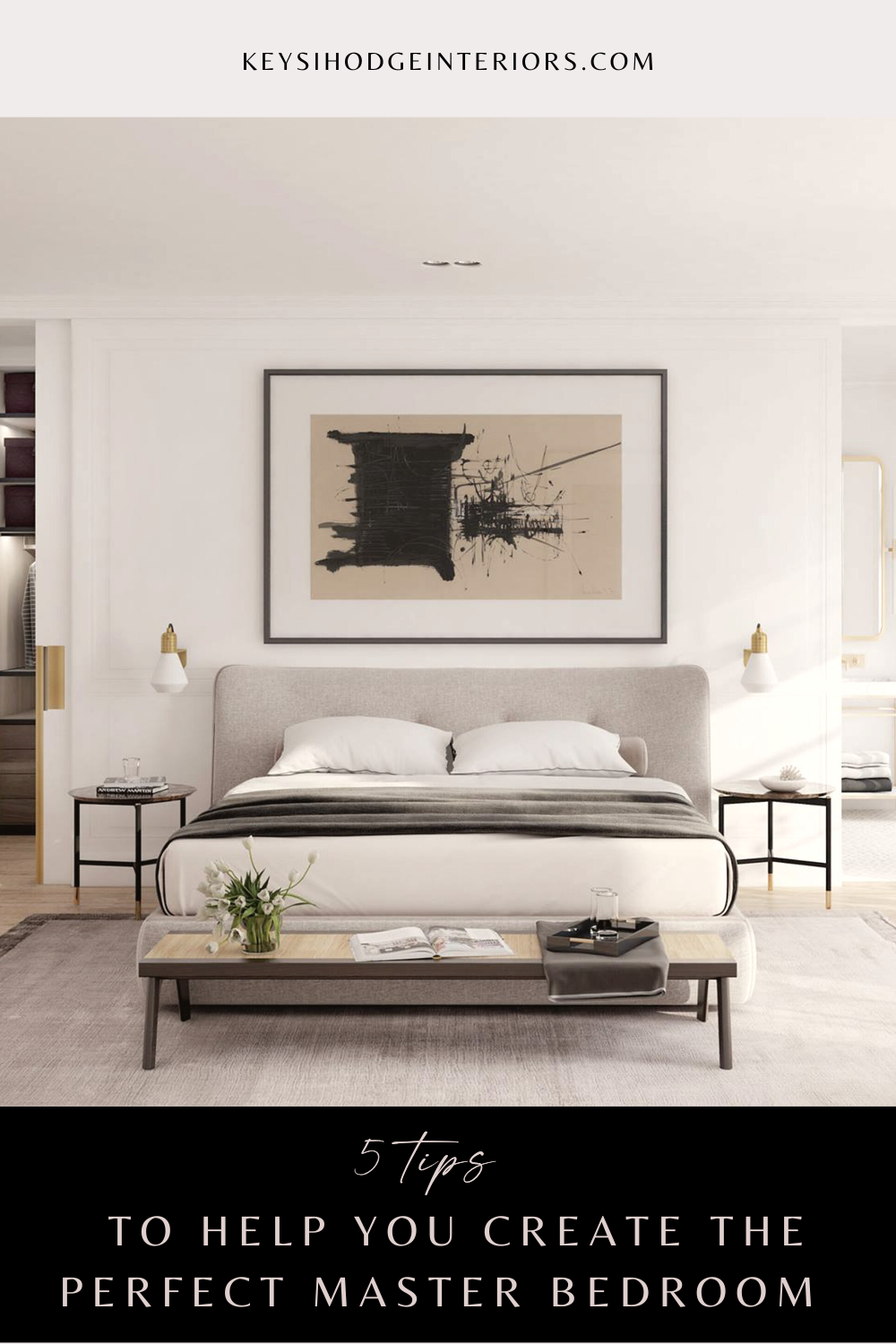 5 Tips To Help You Create The Perfect Master Bedroom — Keysi Hodge