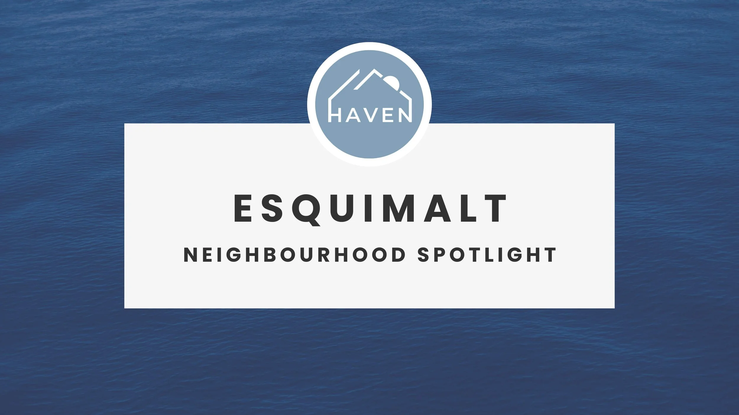 NEIGHBOURHOOD SPOTLIGHT: ESQUIMALT, VICTORIA BC — Haven Realty Group