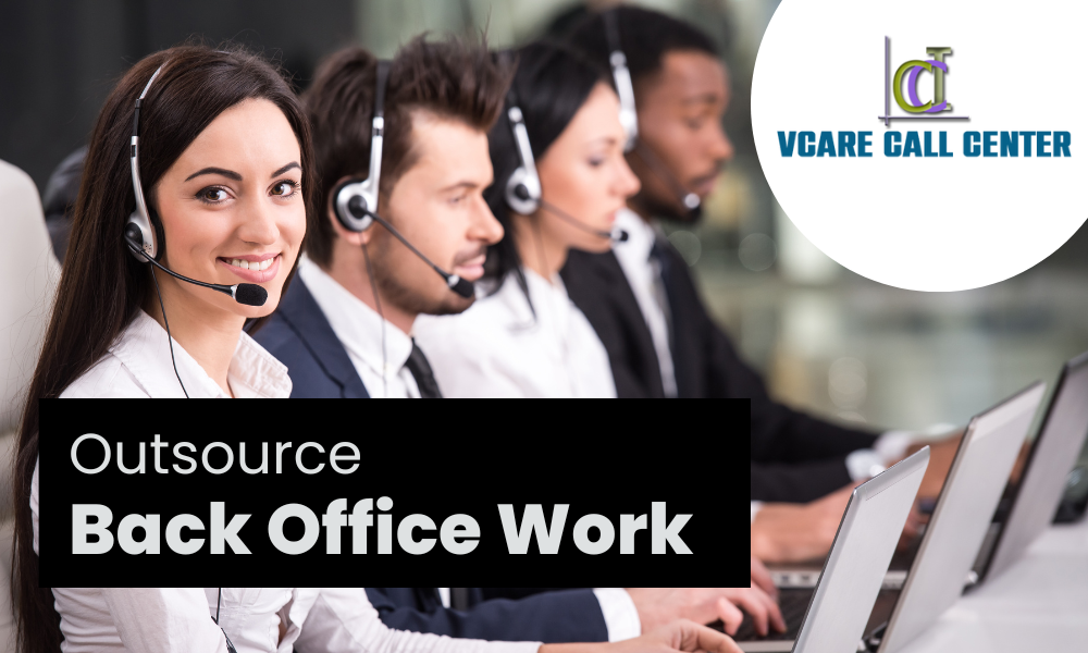 Outsource Back Office Work In India And Provide Brand Loyalty — vcare call center