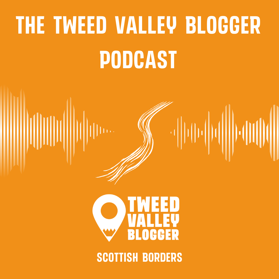 The Tweed Valley Blogger Podcast - Scottish Borders — Tweed Valley ...