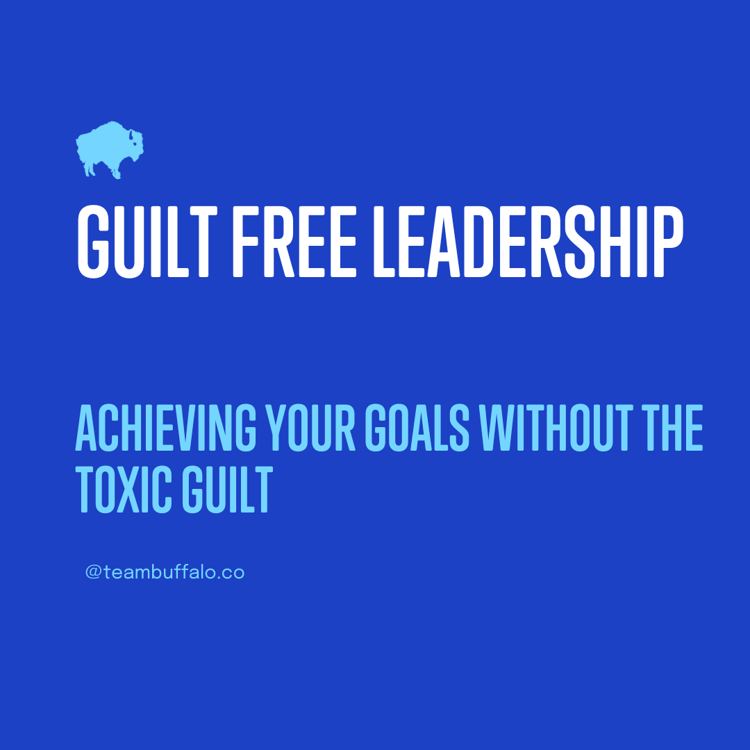 Guilt Free Leadership Workshop — Team Buffalo