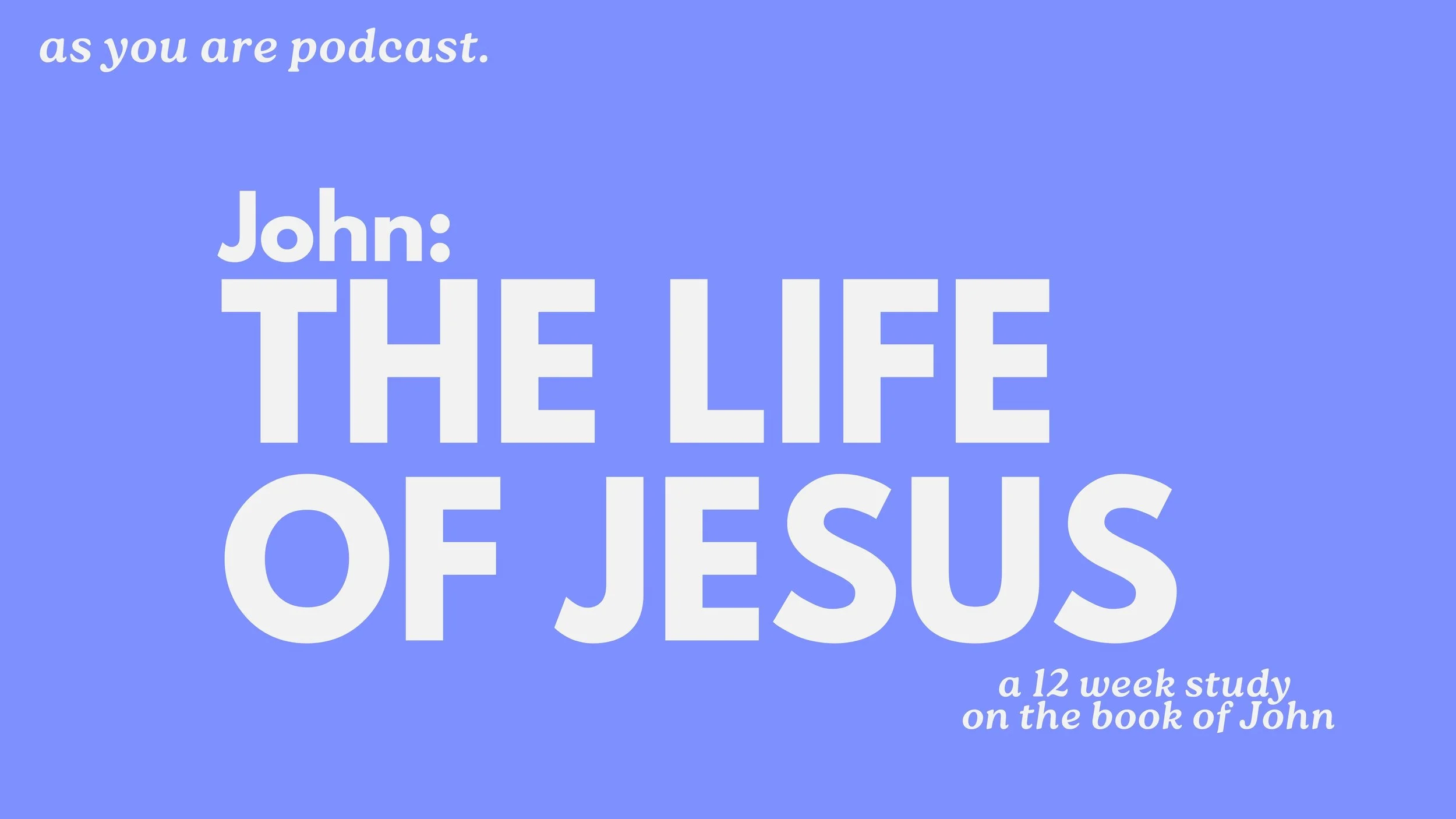 JOHN STUDY — AS YOU ARE