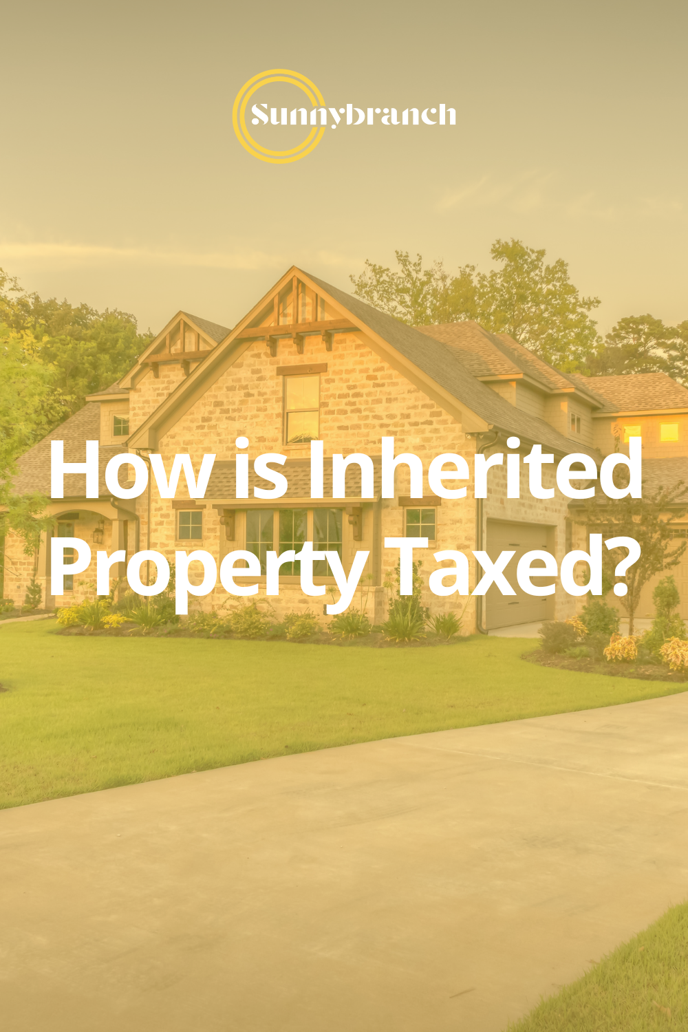 How is Inherited Property Taxed? — Sunnybranch Wealth