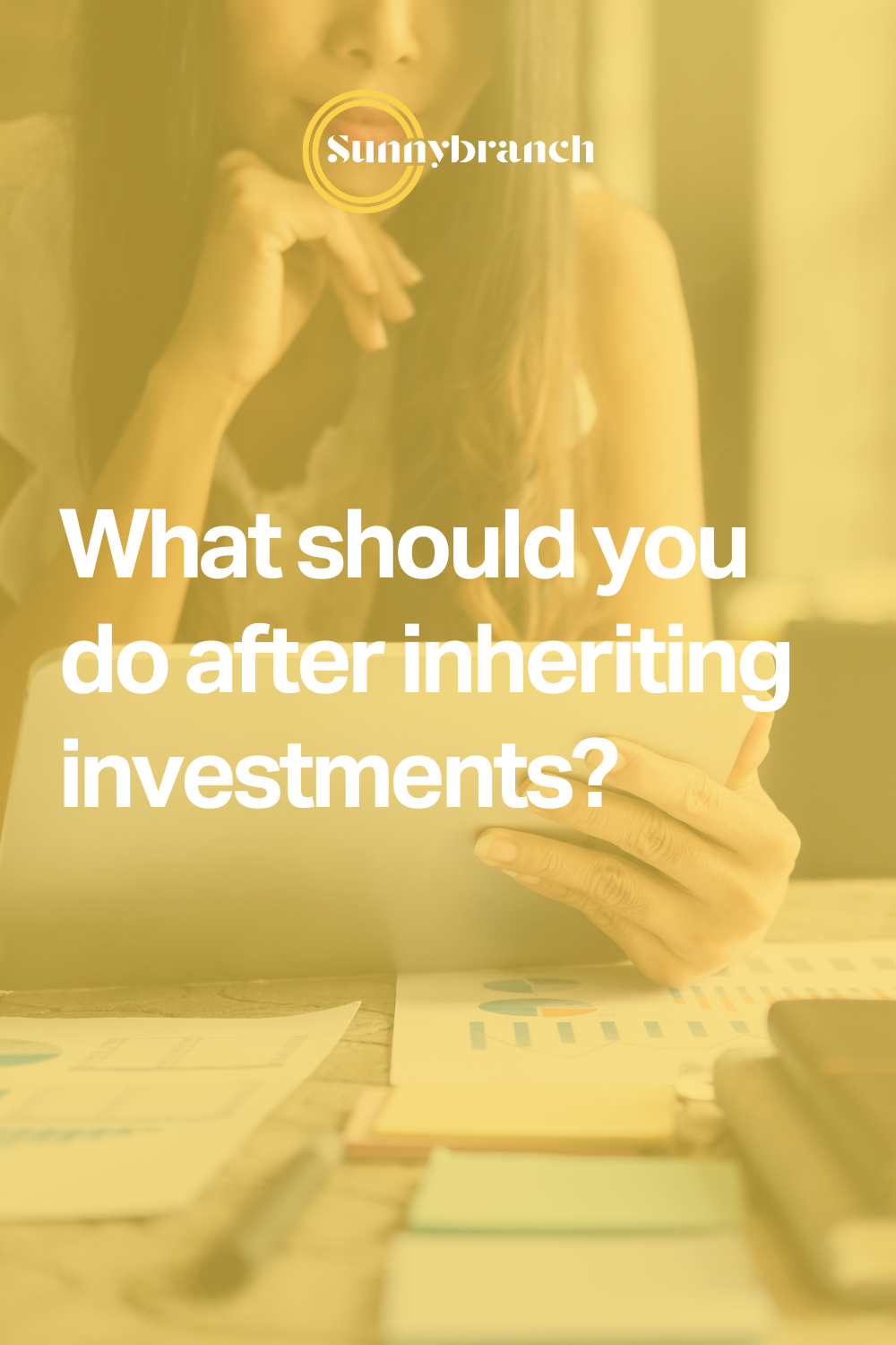5 steps you NEED to take after inheriting investments — Sunnybranch Wealth