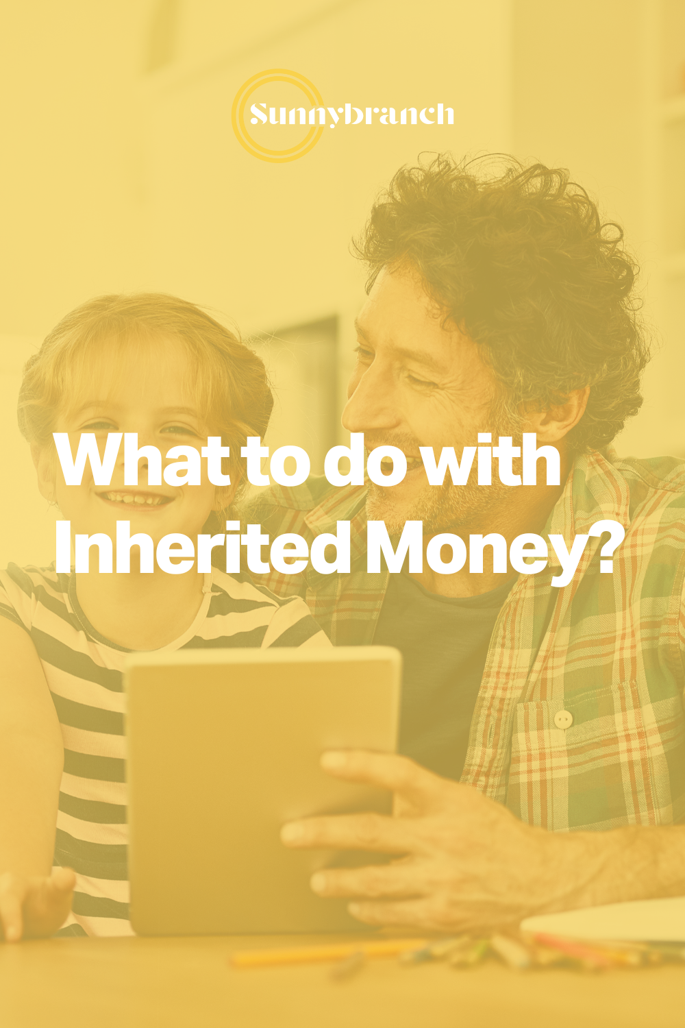 What to do with Inherited Money? — Sunnybranch Wealth