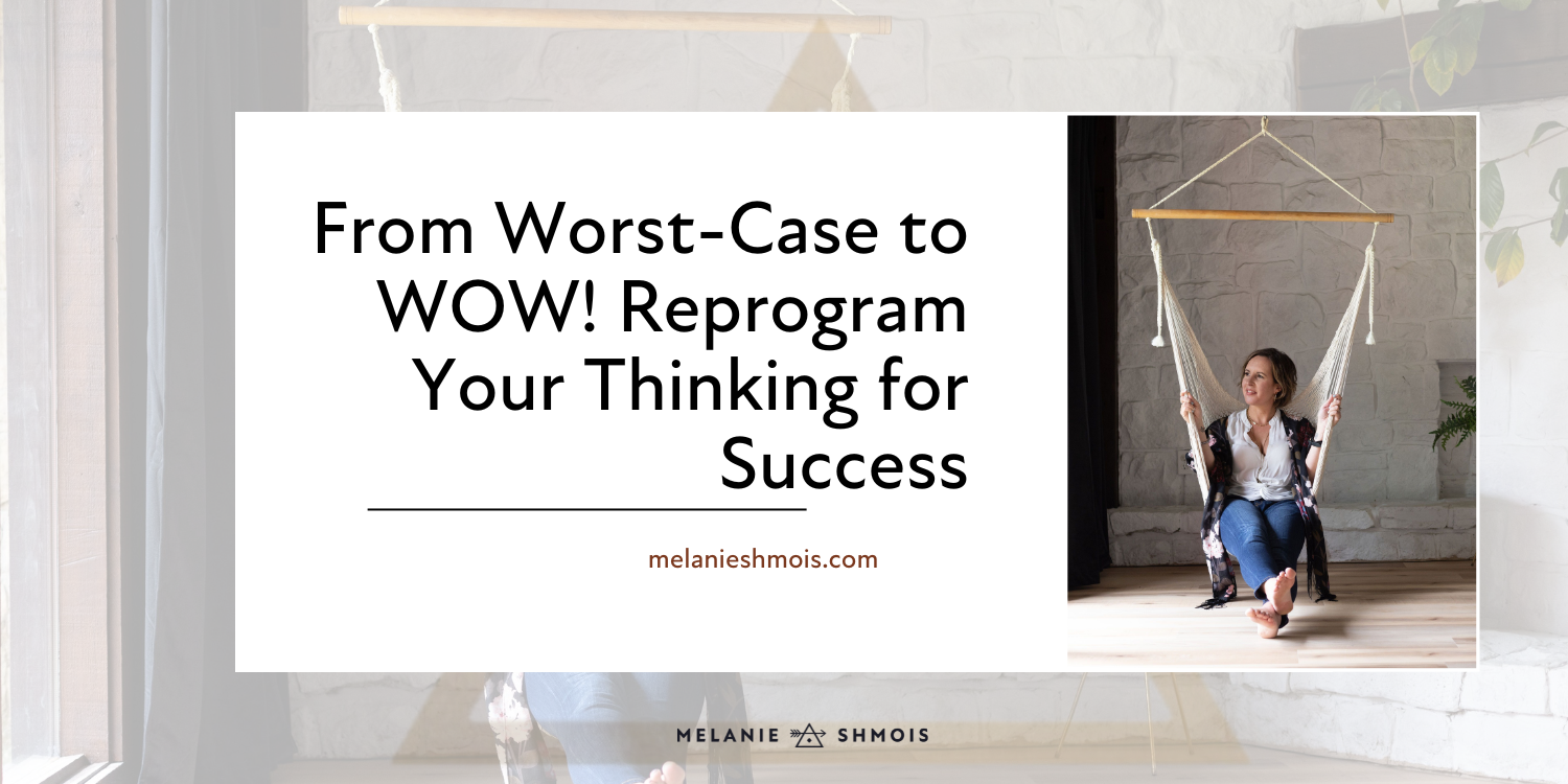 From Worst-Case to WOW! Reprogram Your Thinking for Success — Melanie ...