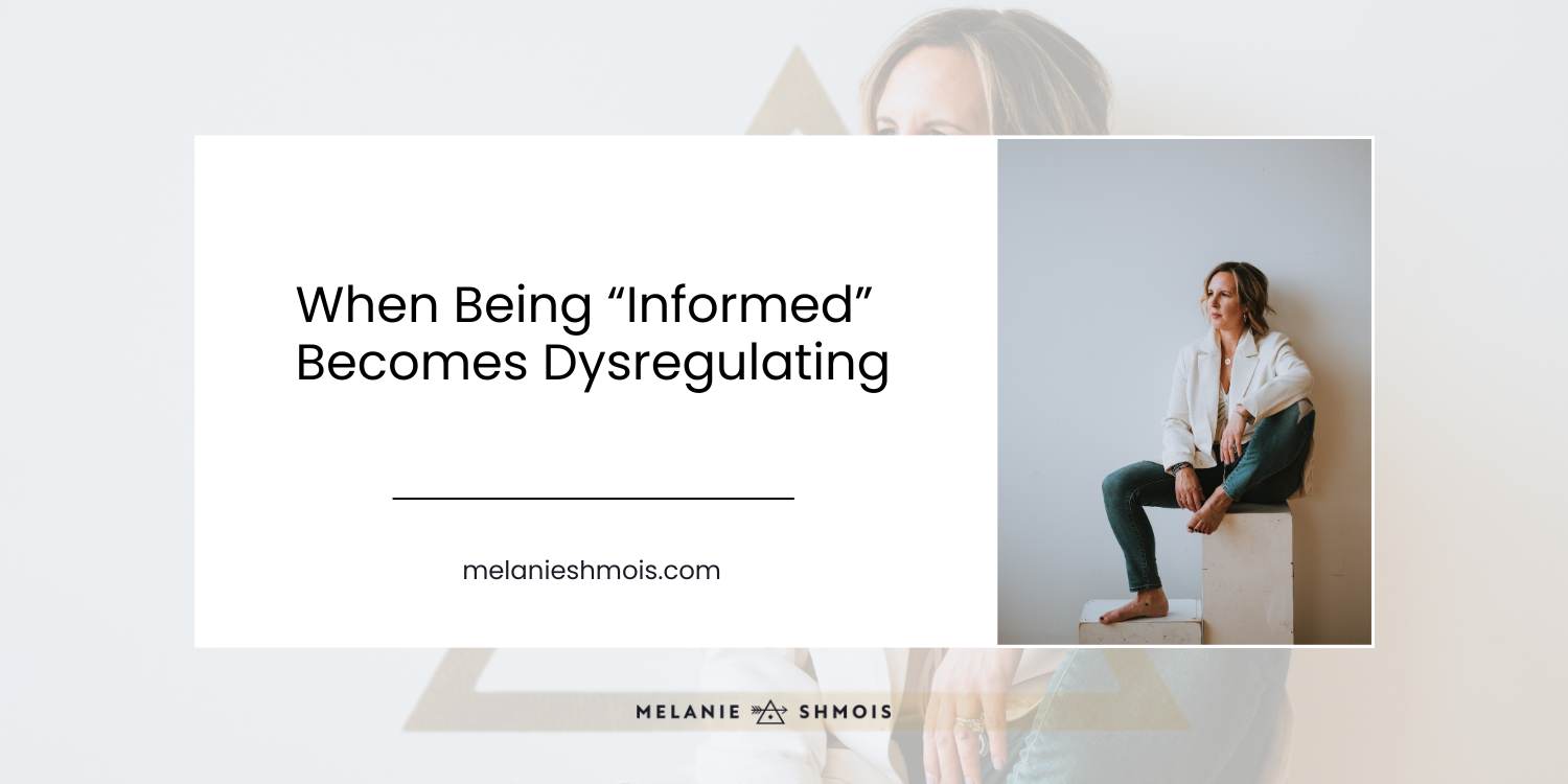 When Being “Informed” Becomes Dysregulating — Melanie Shmois