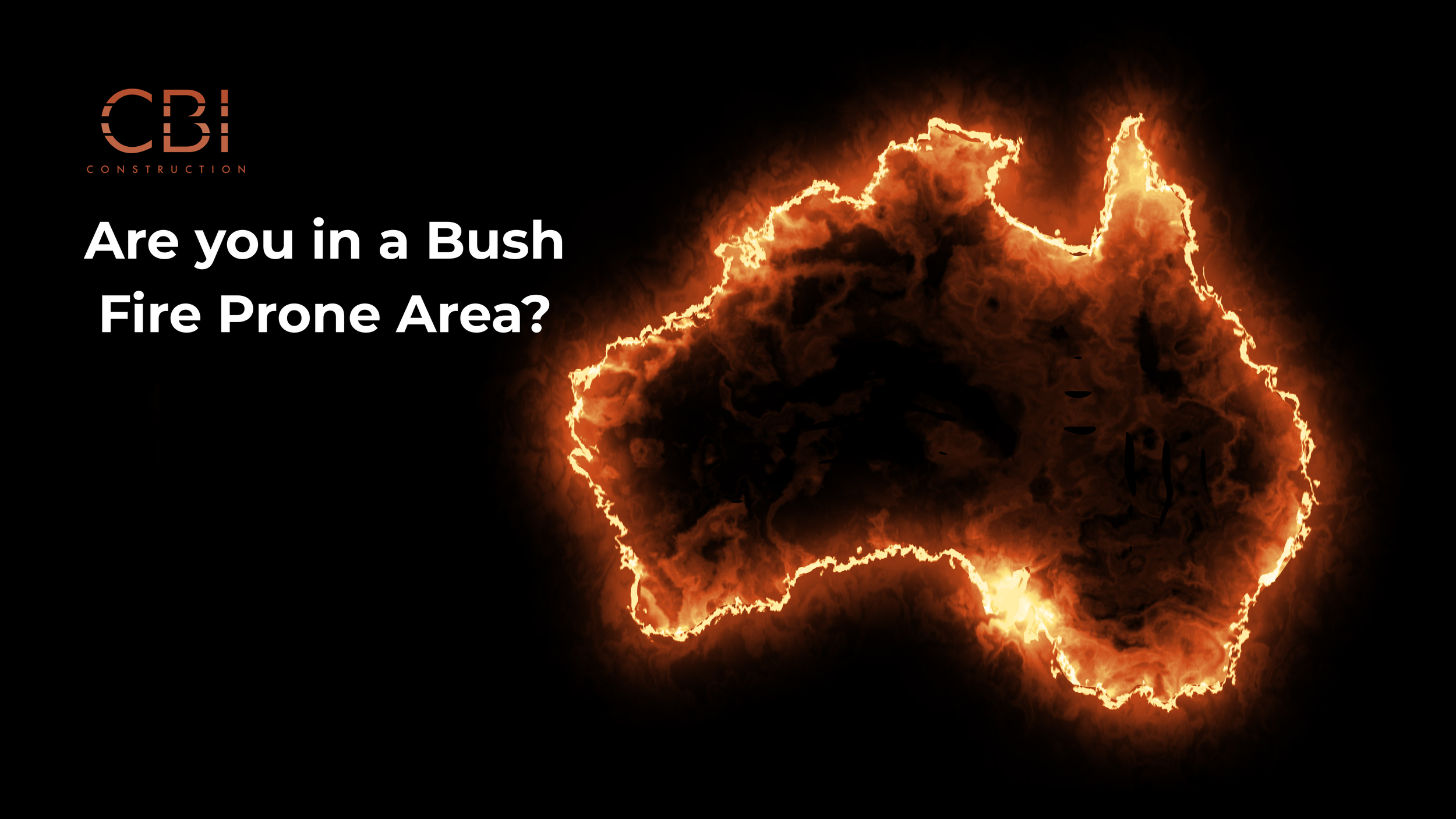 Are you in a Bush Fire Prone Area? — CBI Construction — CBI Construction