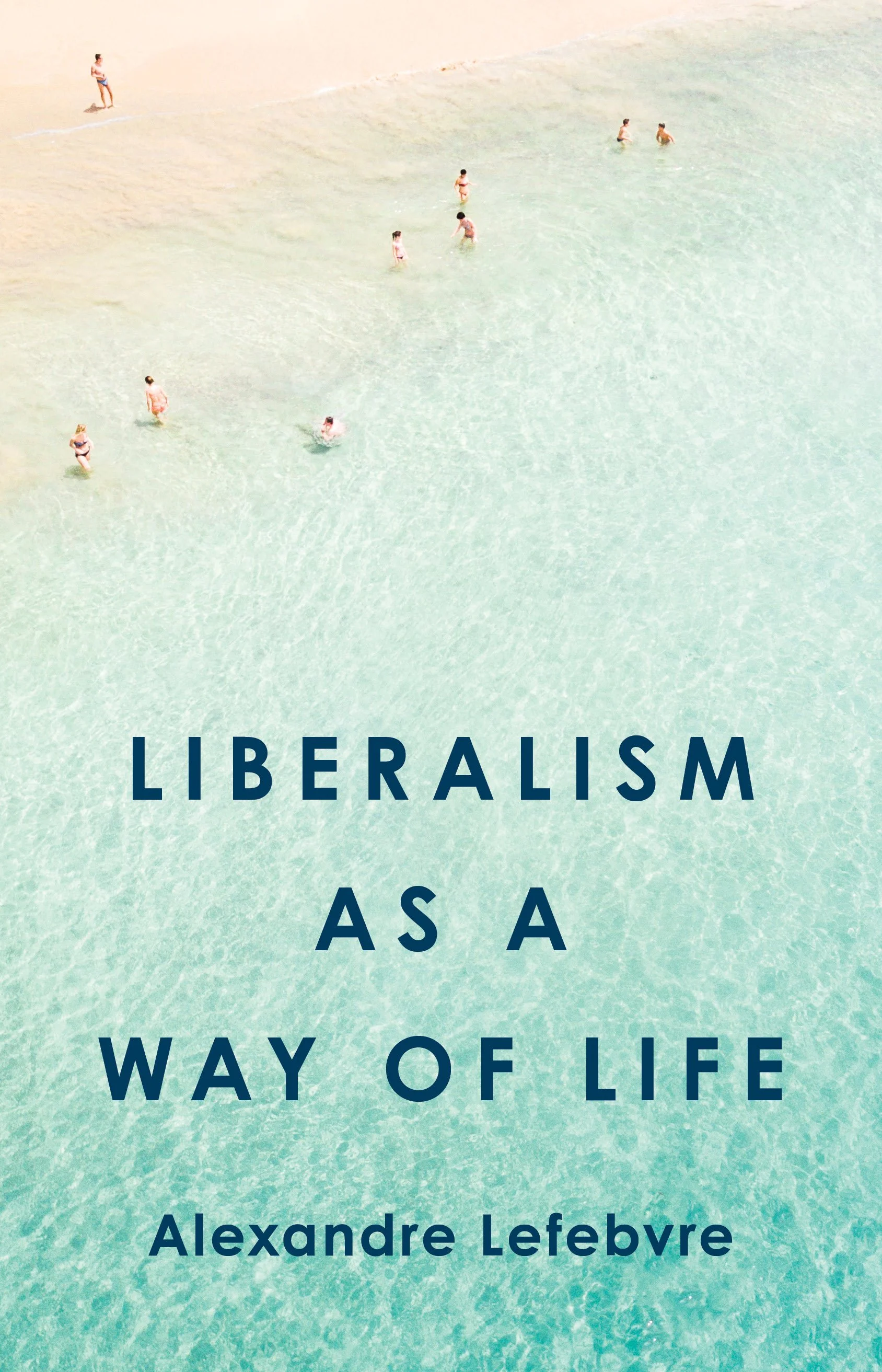 Liberalism as a Way of Life - ALEXANDRE LEFEBVRE