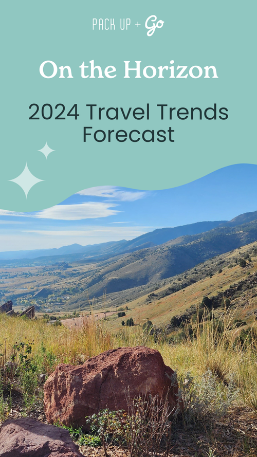 On the Horizon - 2024 Travel Trends Forecast — Pack Up + Go