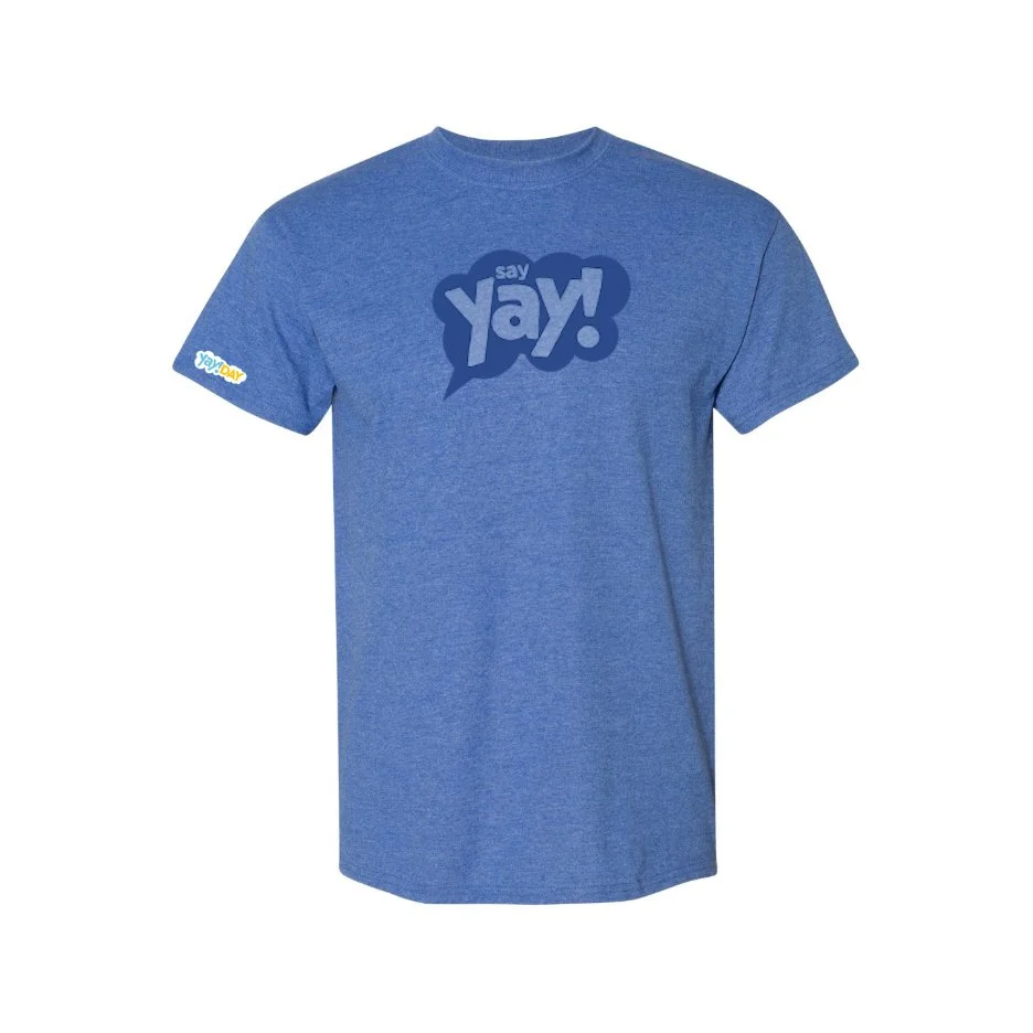 Yay!Day Say Yay T Shirt — Yay!Day Foundation | Radiate Positivity!