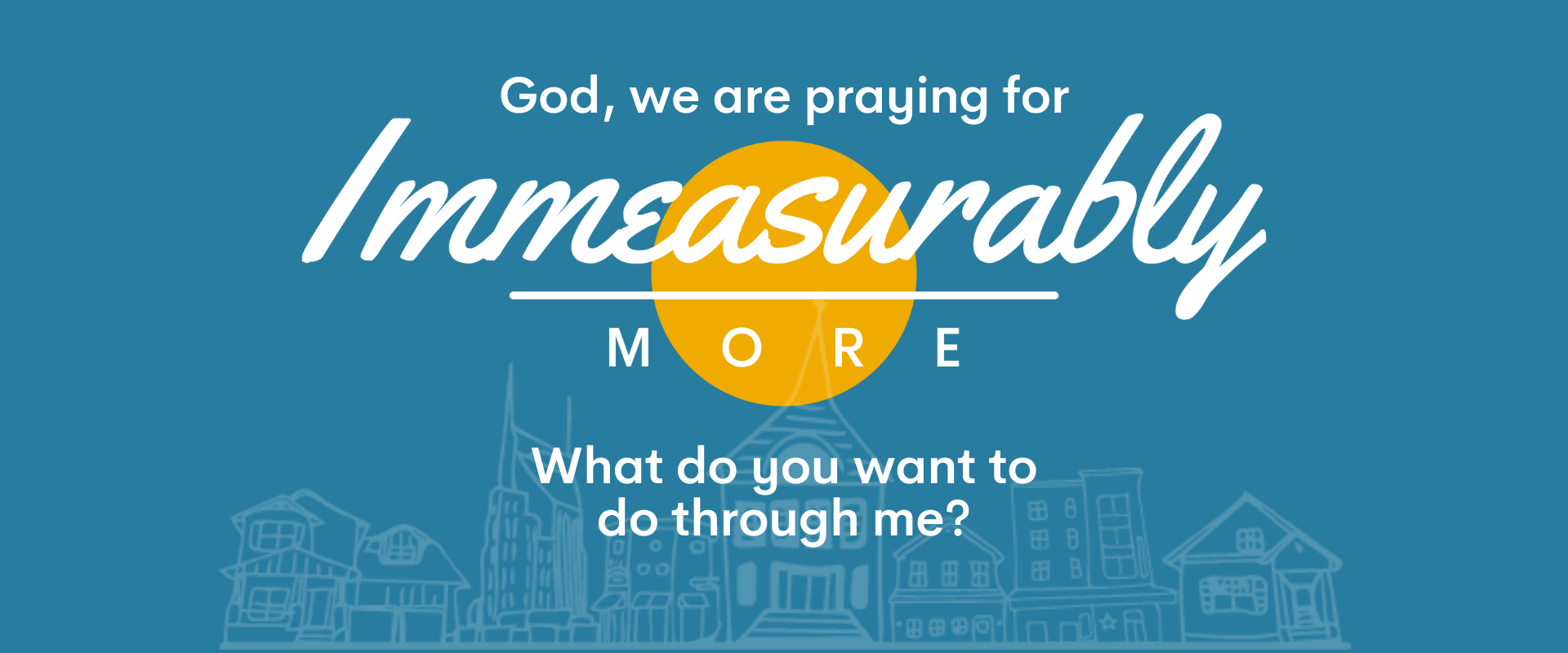 Immeasurably More — The Village Church