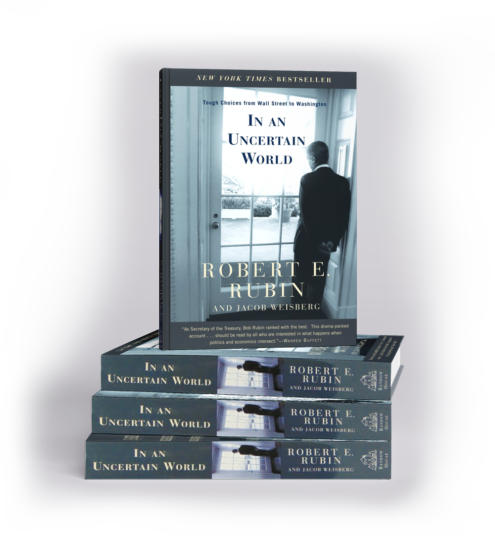 In an Uncertain World by Robert E. Rubin — ROBERT E. RUBIN
