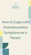 10 Surprising Symptoms of Overstimulation and How to Cope — Steady Parents