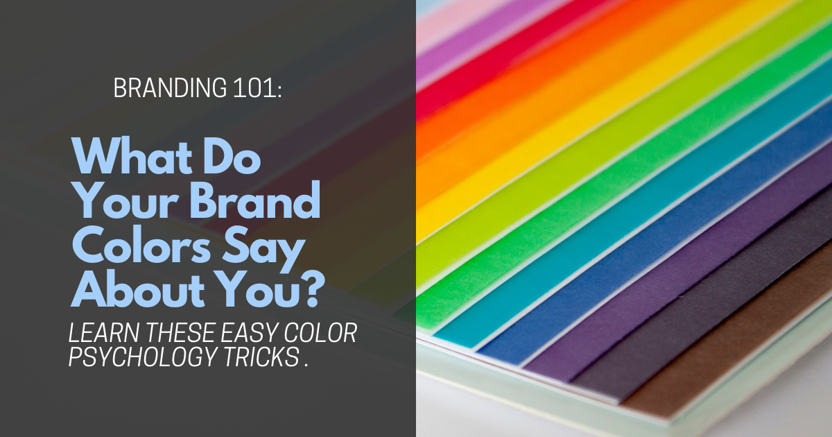 What Do Your Brand Colors Say About You? Easy Color Psychology Tips to ...