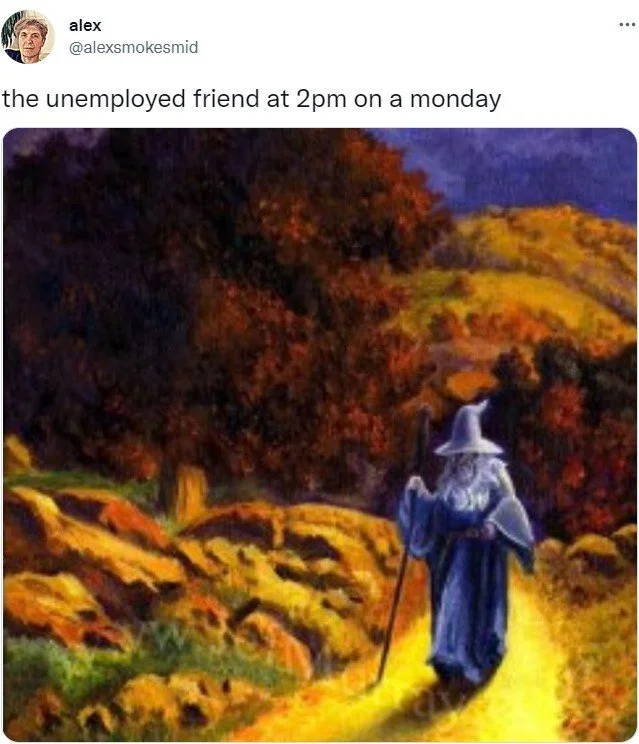 19+ Unemployed Friend on a Tuesday Memes & Tiktoks