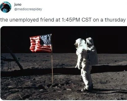 19+ Unemployed Friend on a Tuesday Memes & Tiktoks