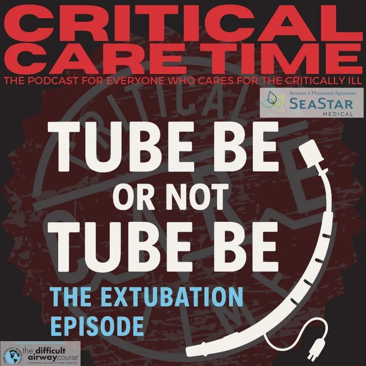 #47 Extubation: Tube Be or not Tube Be — Critical Care Time