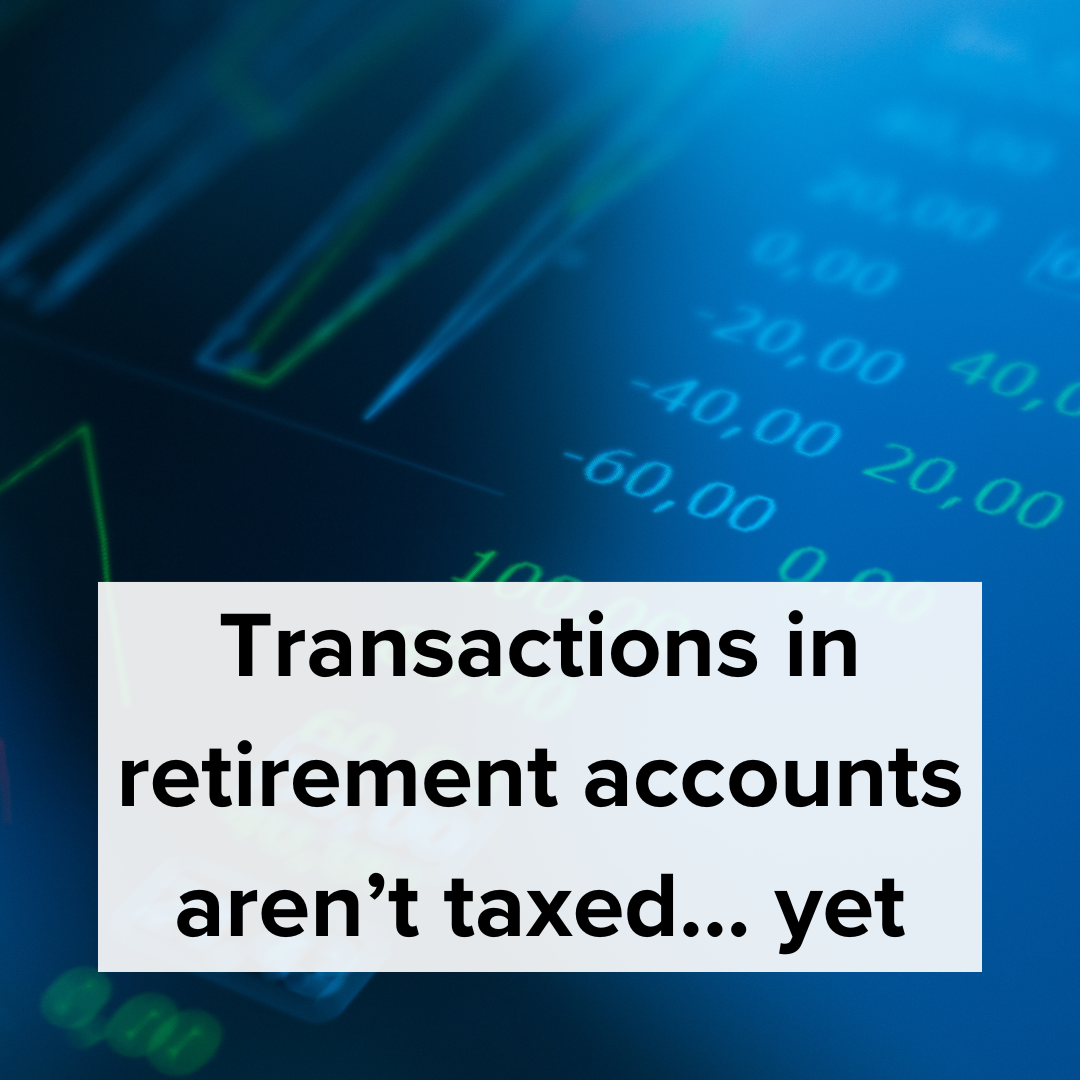 Transactions in Retirement Accounts Aren’t Taxed… Yet — Scaled Finance