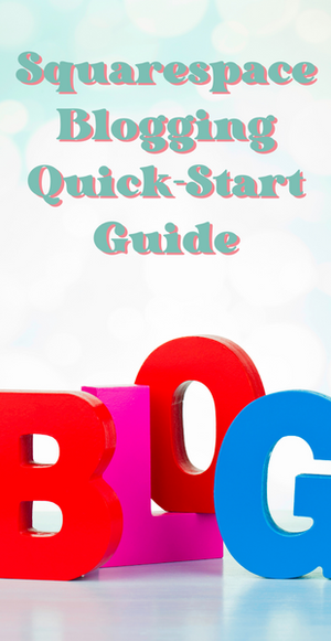 Squarespace Blogging Quick-Start Guide