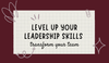 Level Up your Leadership Skills; Transform your Team | designACE