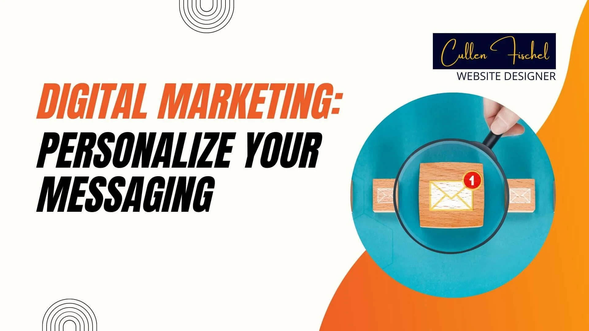 The Power Of Personalization Tailoring Your Marketing Messages — Cullen Fischel Website Designer