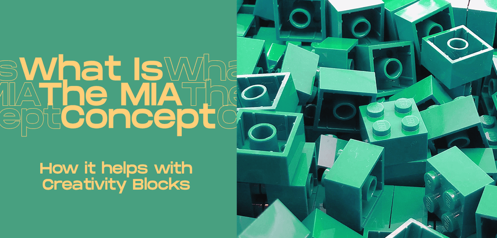 What is the MIA Concept: How it helps with Creativity Blocks! — The ...