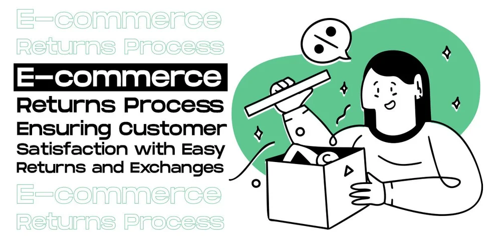E-commerce Returns Process: Ensuring Customer Satisfaction with Easy ...