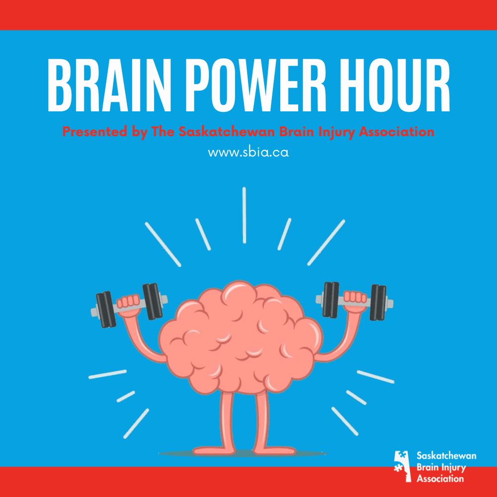 Brain Power Hour - Saskatchewan Brain Injury Association — SBIA