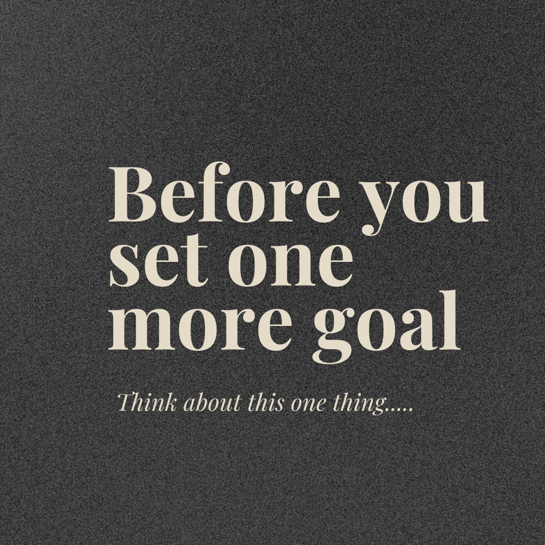 Before You Set One More Goal… Think About This — Culture of Therapy