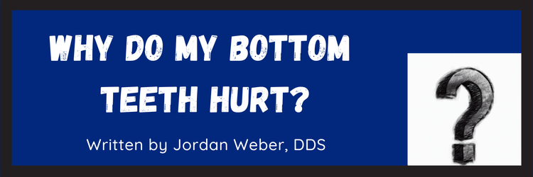 Why Do My Bottom Teeth Hurt? [Here's The Likely Culprit!] — Burlington ...