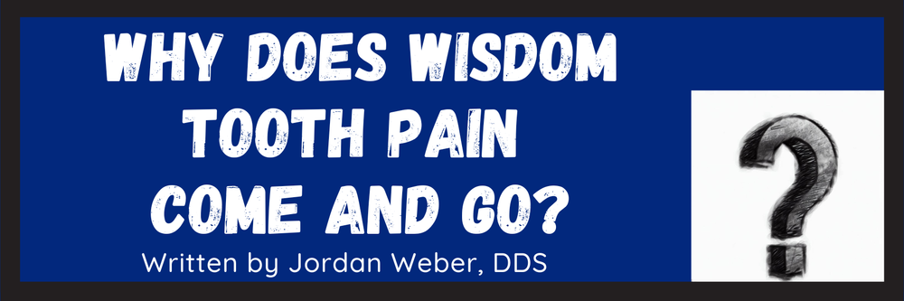Why Does Wisdom Tooth Pain Come and Go? — Burlington Dental Center