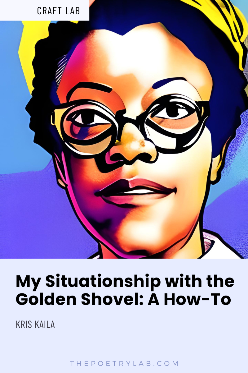 My Situationship with the Golden Shovel: A How-To — The Poetry Lab