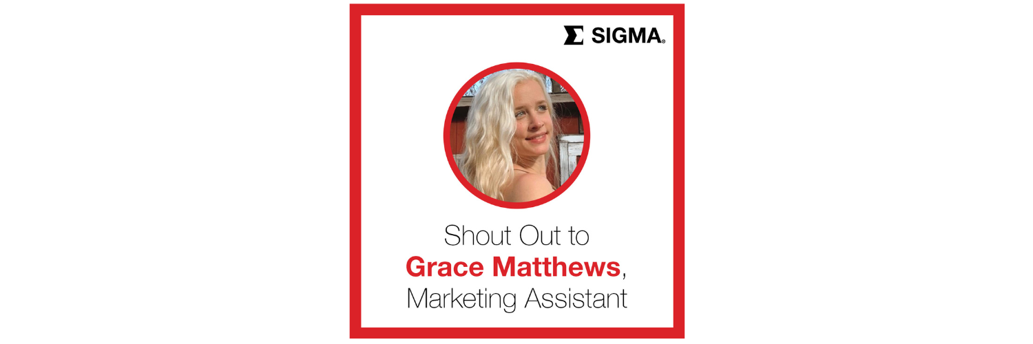 Shout Out to Grace Matthews, Marketing Assistant — Sigma Corporation