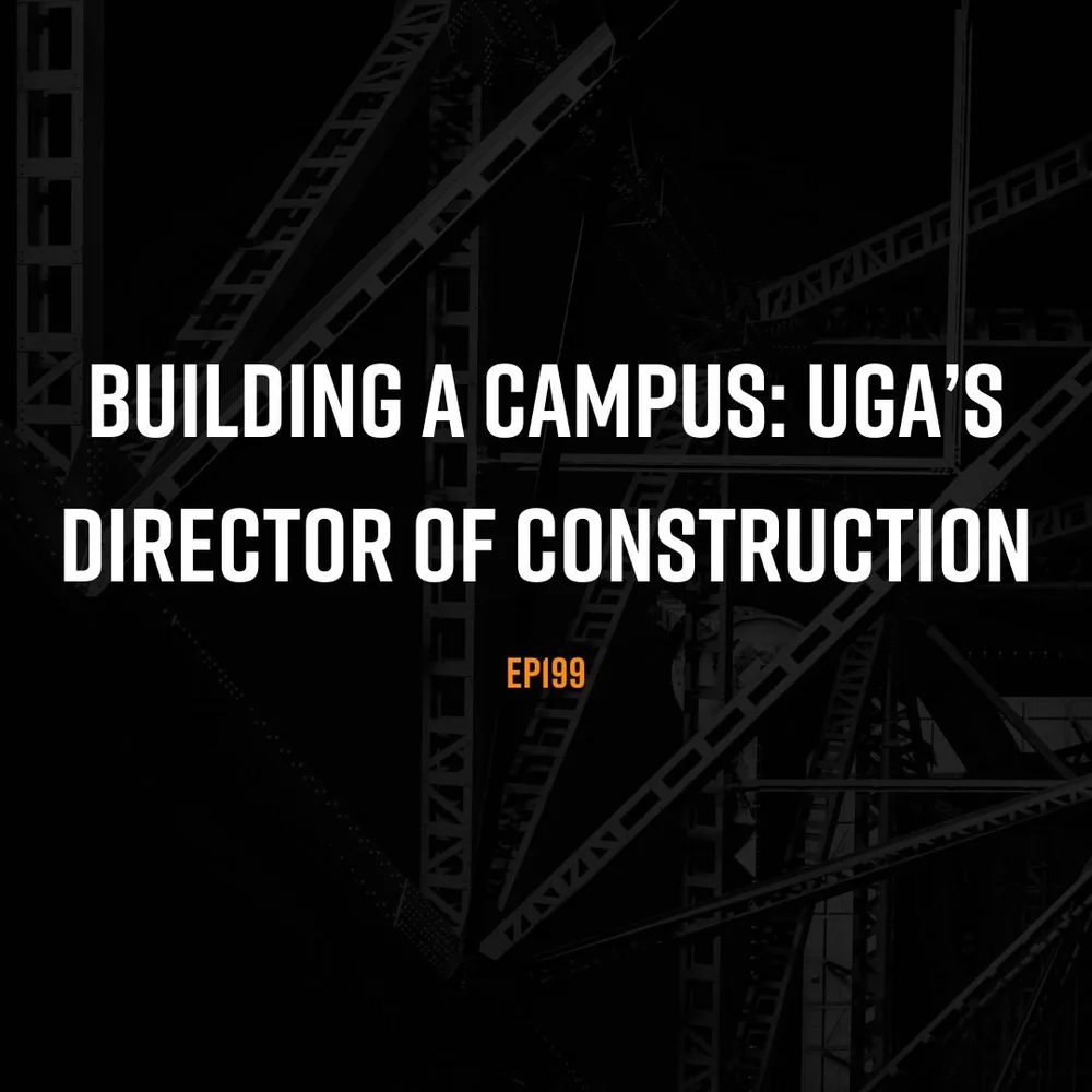 Building a Campus: UGA’s Director of Construction — Construction Brothers