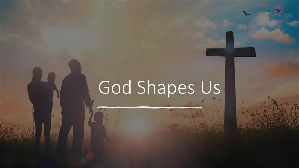 God Shapes Us — Grace Church