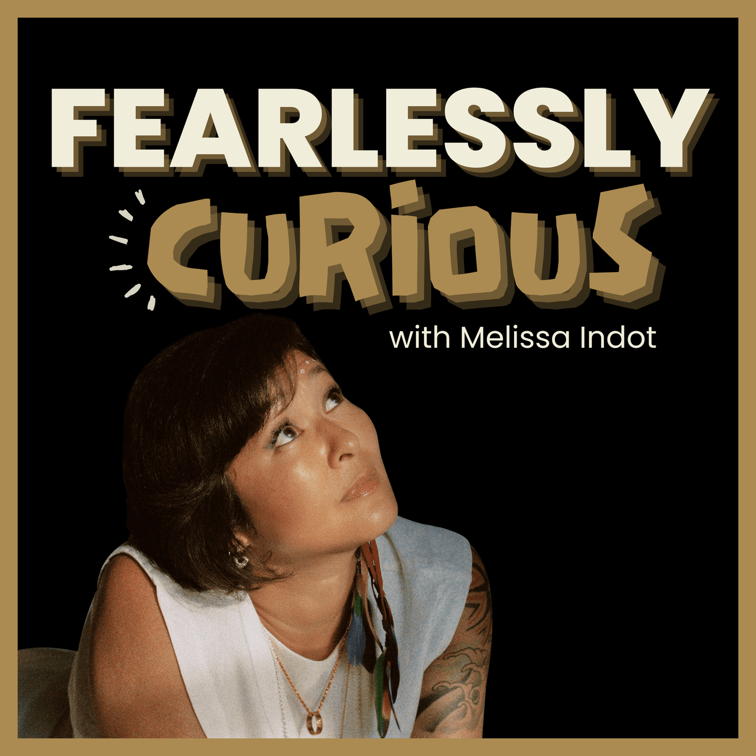 Fearlessly Curious Podcast with — Melissa Indot | Fearless Authenticity