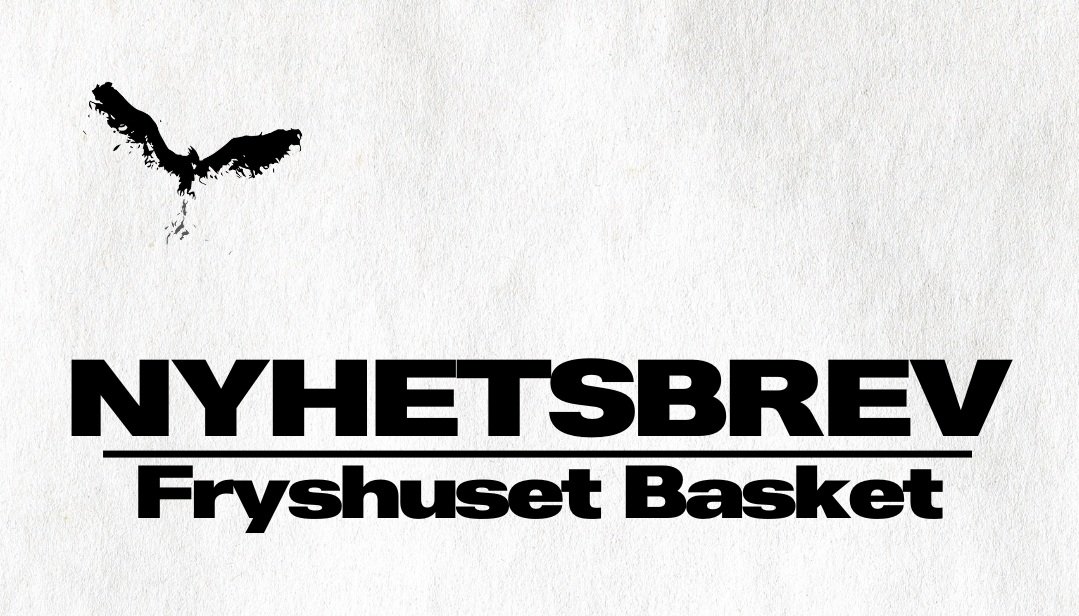 NYHETSBREV - SÄSONGEN 2024-2025 — Fryshuset Basket