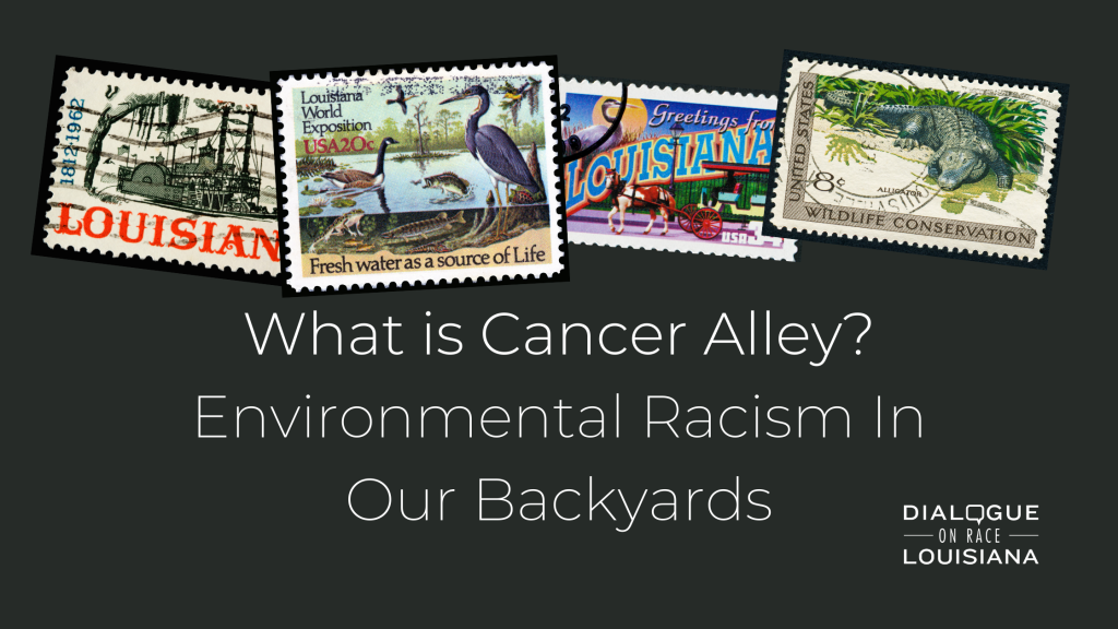What is Cancer Alley? Environmental Racism In Our Backyards — Dialogue ...