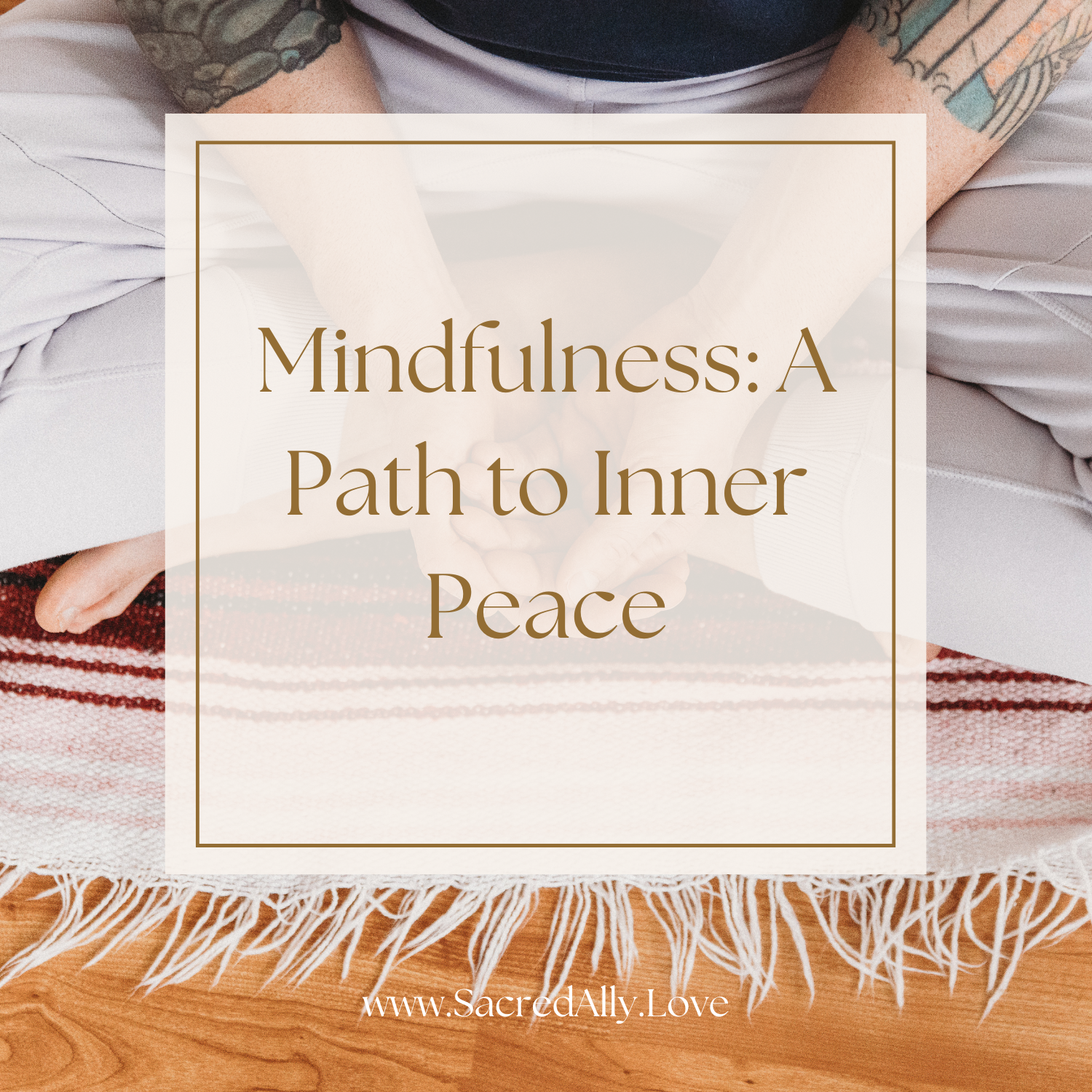 Mindfulness: A Path to Inner Peace — Sacred Ally