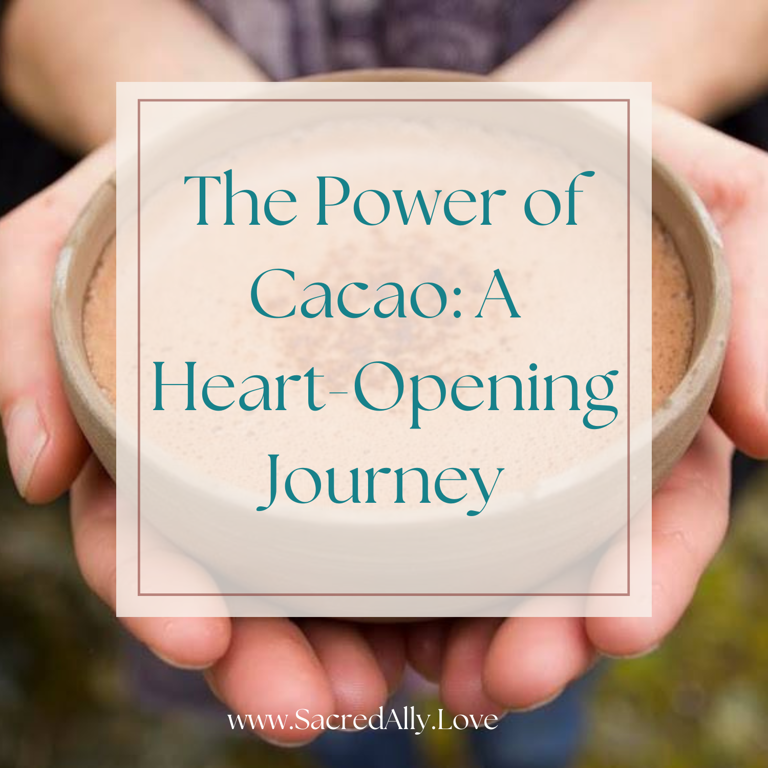 The Power of Cacao: A Heart-Opening Journey — Sacred Ally
