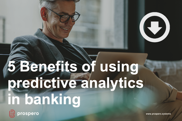 5 Benefits of Predictive Analytics in Banking — Prospero AG 5 Benefits of Predictive Analytics in Banking — Prospero AG