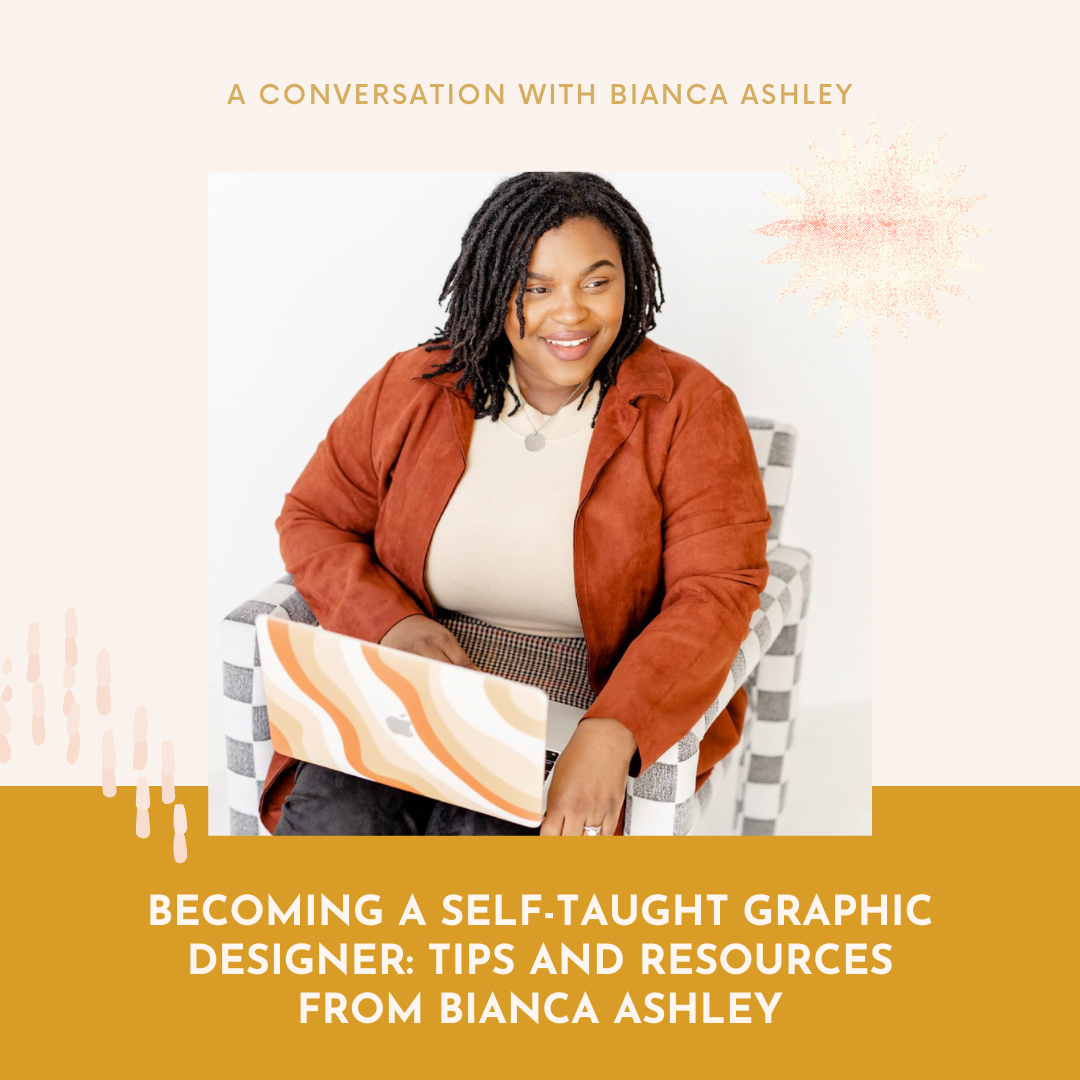 Becoming a Self-Taught Graphic Designer: Tips from Bianca Ashley