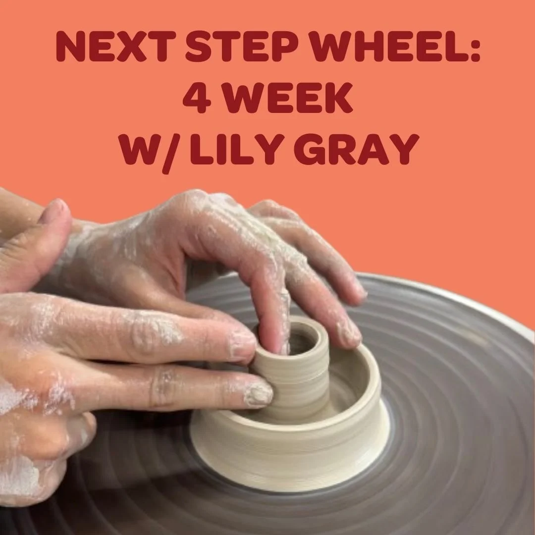Next Step Wheel: 4 Week w/ Lily Gray — Reclaim Clay Collective
