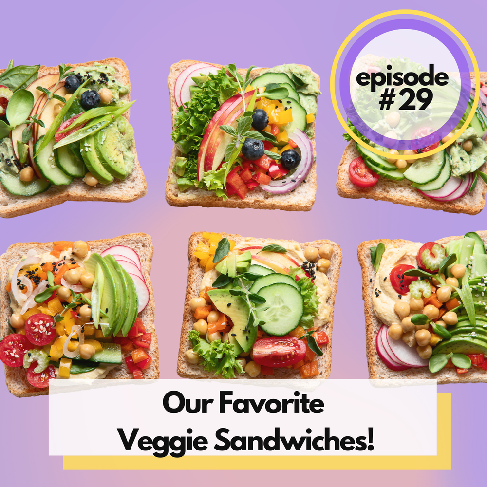 Episode 29: Our favorite veggie sandwiches! — Food Friends Podcast